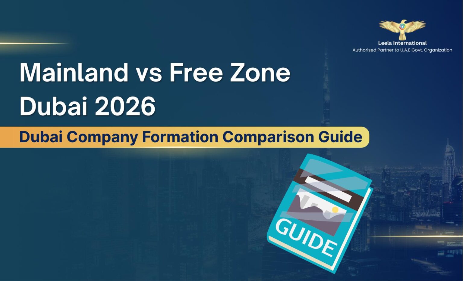 Mainland vs Free Zone in Dubai: 2026 Comparison | Leela International